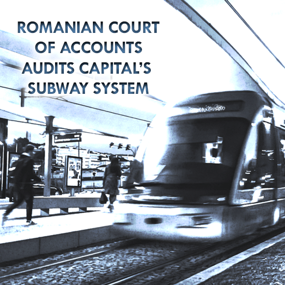 Romanian Court of Accounts Audits Capital's Subway System - INTOSAI Journal